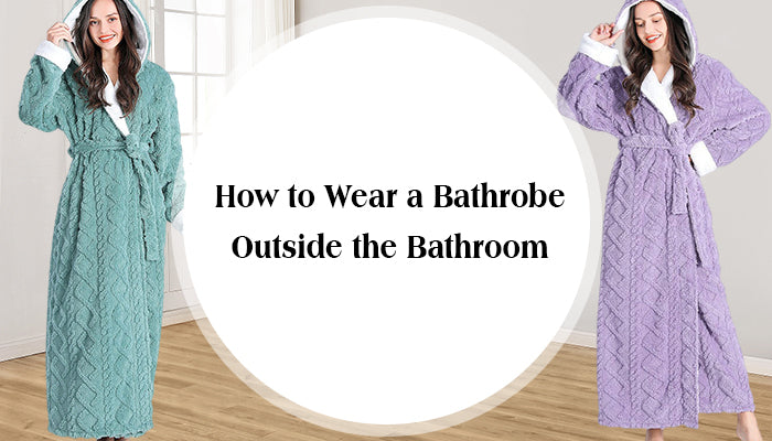 How to Wear a Bathrobe Outside the Bathroom – ownkoti