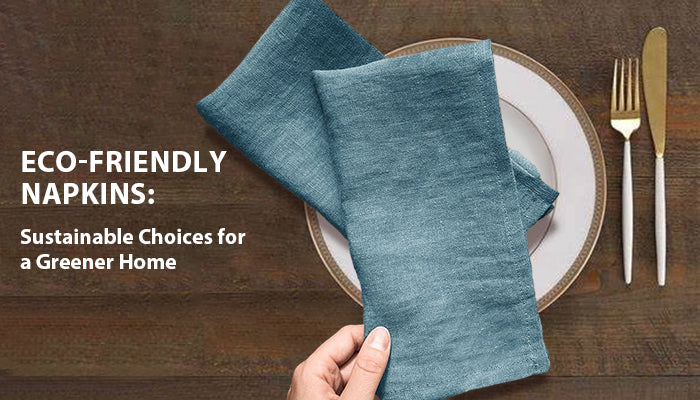 Eco-Friendly Napkins: Sustainable Choices for a Greener Home – ownkoti